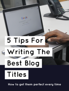 5 Tips For Creating The Best Blog Titles - Digital And Discursive